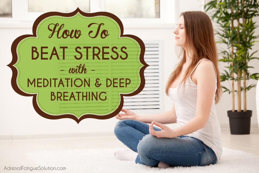 How To Beat Stress With Meditation and Deep Breathing