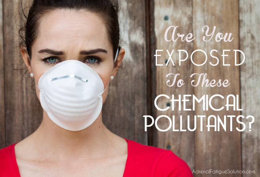 Are You Exposed To These Common Chemical Pollutants?